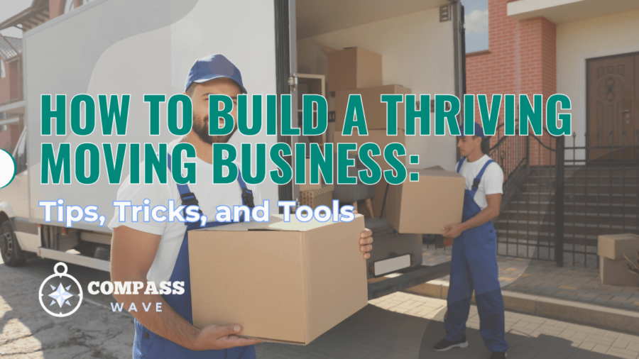 Build a Thriving Moving Business: Tips and Tools